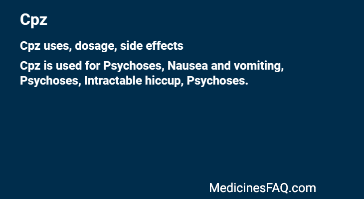 Cpz: Uses, Dosage, Side Effects, Food Interaction & FAQ